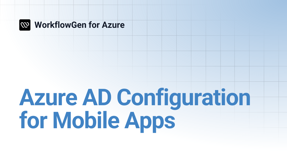 Azure AD Configuration for Mobile Apps | 7.21 | WorkflowGen for Azure