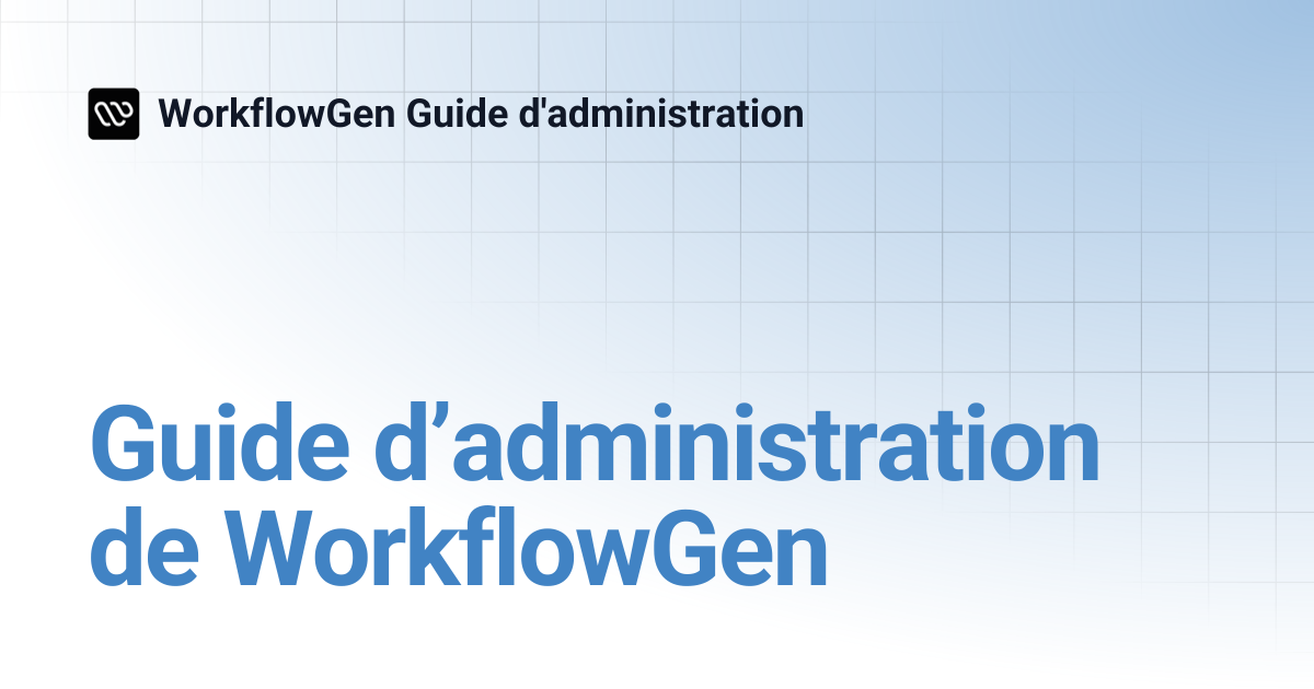 Guide Dadministration De Workflowgen Workflowgen Guide Dadministration 3725